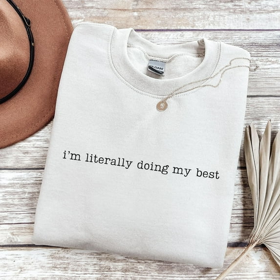 I'm Literally Doing My Best Sweatshirt, Funny Quote Sweatshirt, Meme ...