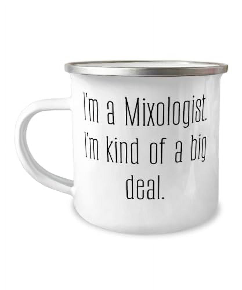 I'm a Mixologist. I'm kind of a big deal. 12oz Camper Mug, Mixologist ...