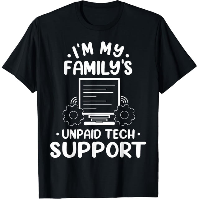 I'm My Family's Unpaid Tech Support Funny Computer Engineer T-Shirt ...