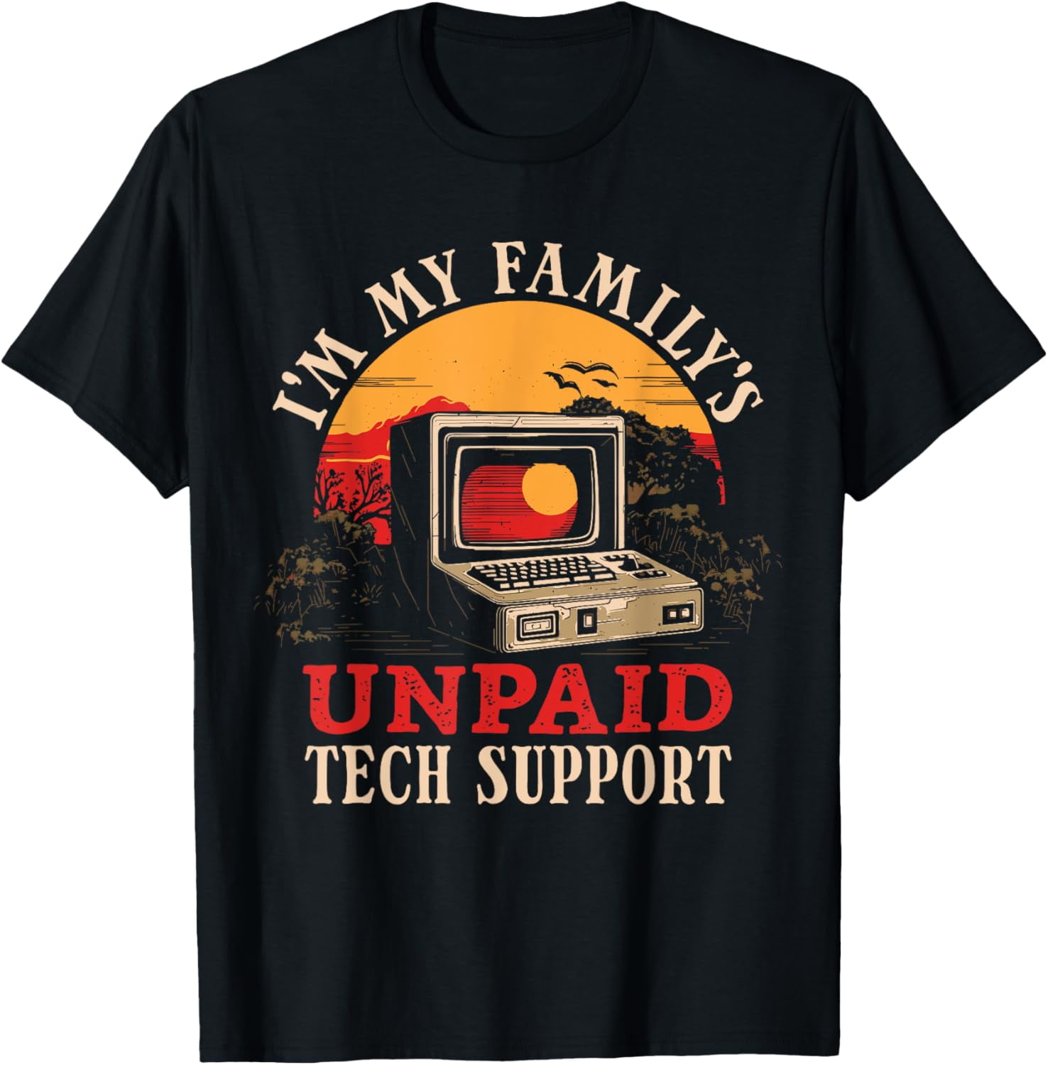 I'm My Family's Unpaid Tech Support Funny Computer Engineer T-Shirt ...
