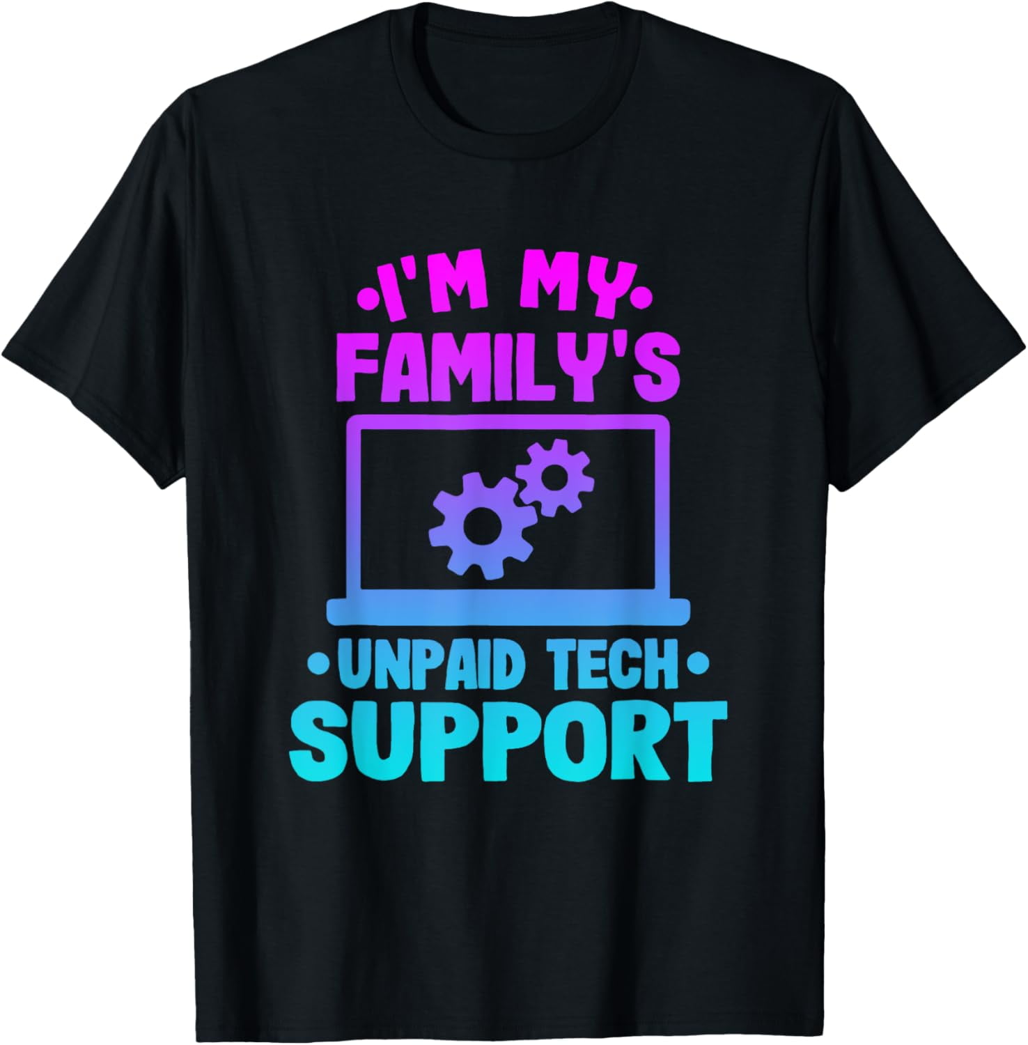 I'm My Family's Unpaid Tech Support Funny Computer Engineer T-Shirt ...