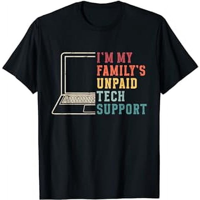 I'm My Family's Unpaid Tech Support Funny Technical Support T-Shirt ...