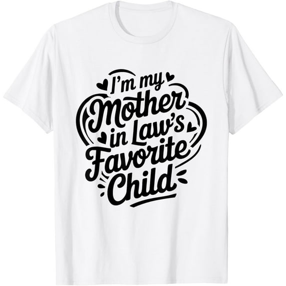 I'm My Mother In Law's Favorite Child Mens T-Shirt - Walmart.com