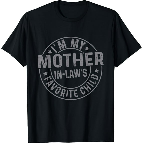 I'm My Mother in Law's Favorite Child Funny Family Humor Mens T-Shirt ...