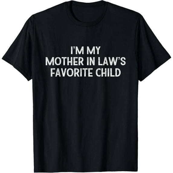 I'm My Mother in Laws Favorite Child Son in-Law T-Shirt - Walmart.com