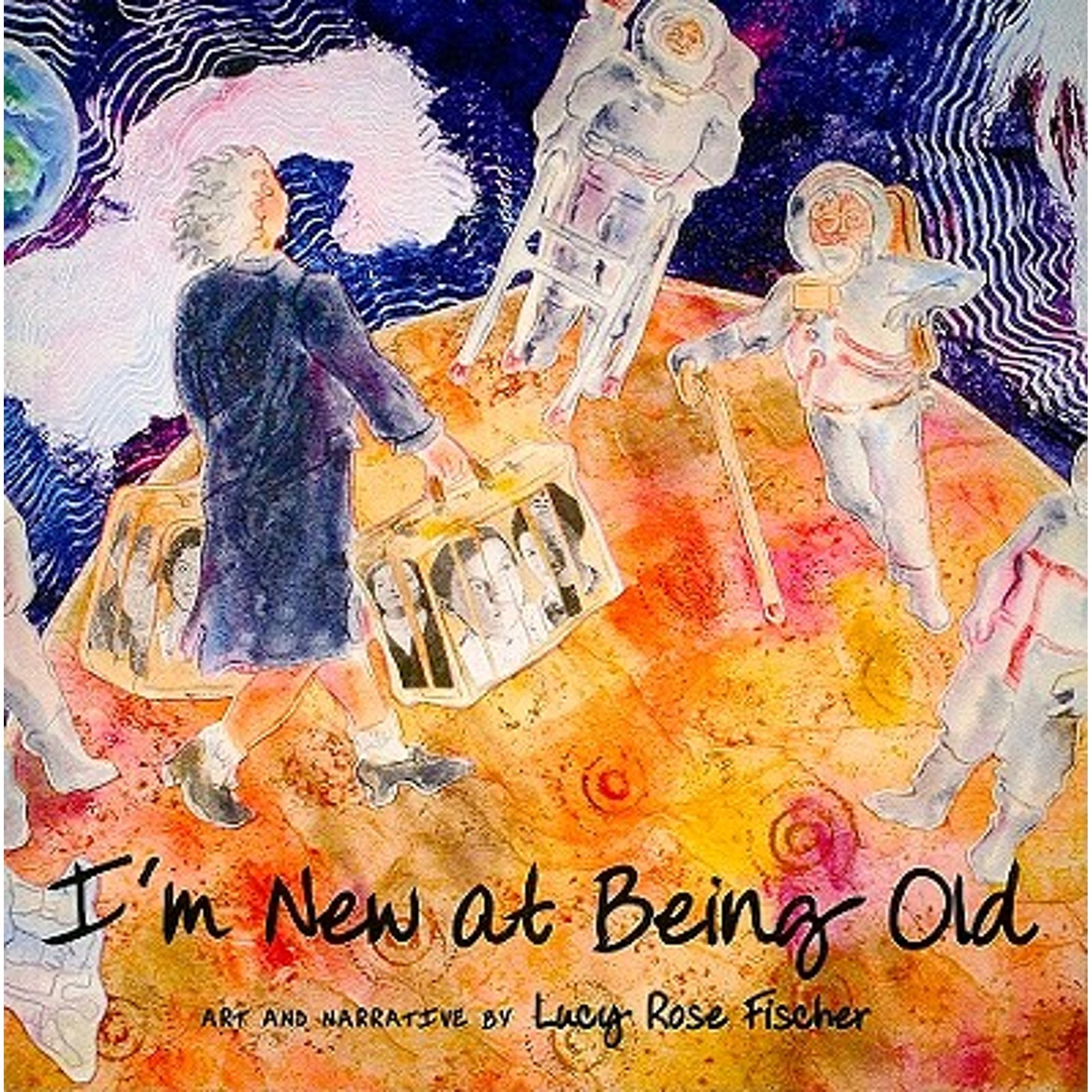 I'm New at Being Old (Paperback) by Lucy Rose Fischer - Walmart.com