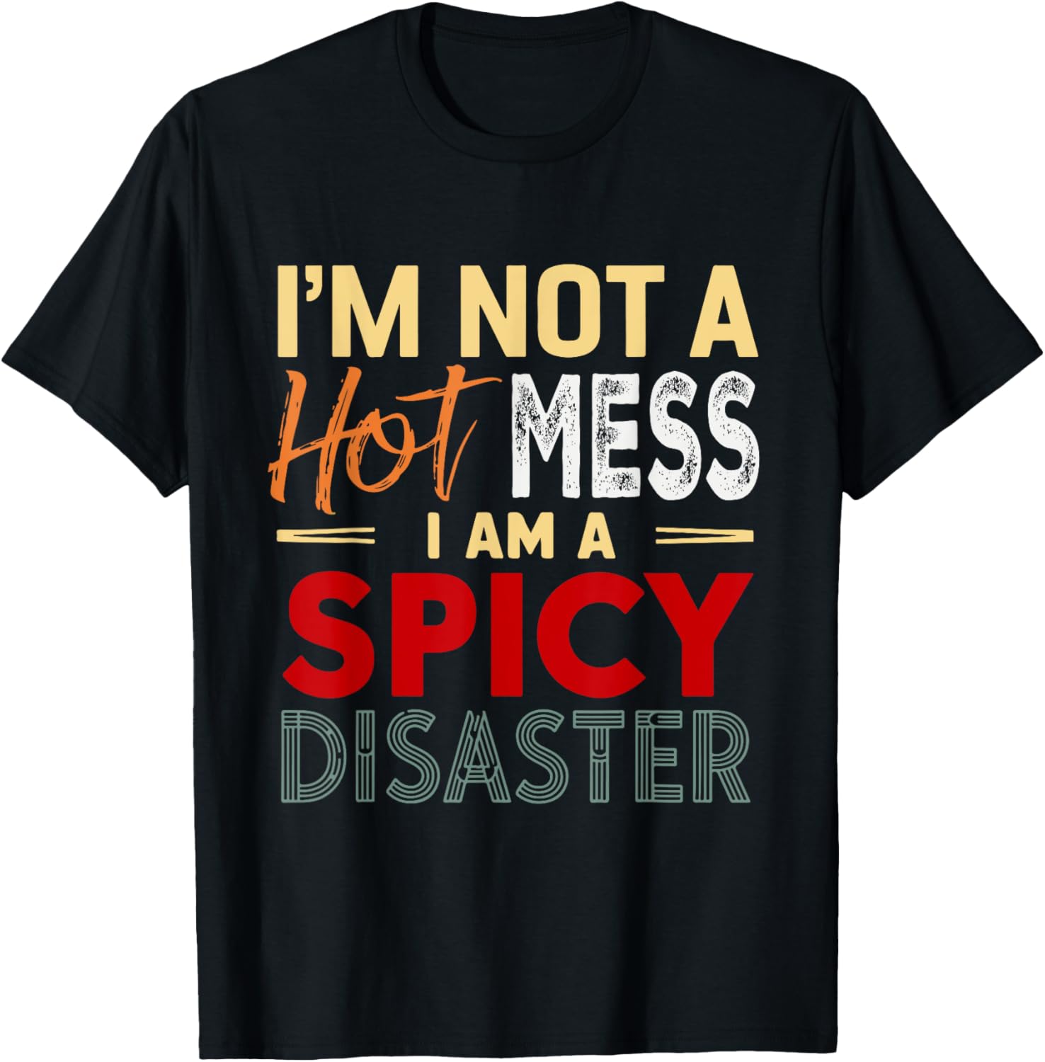 I'm Not A Hot Mess I Am A Spicy Disaster Funny Womens Famer T-Shirt ...