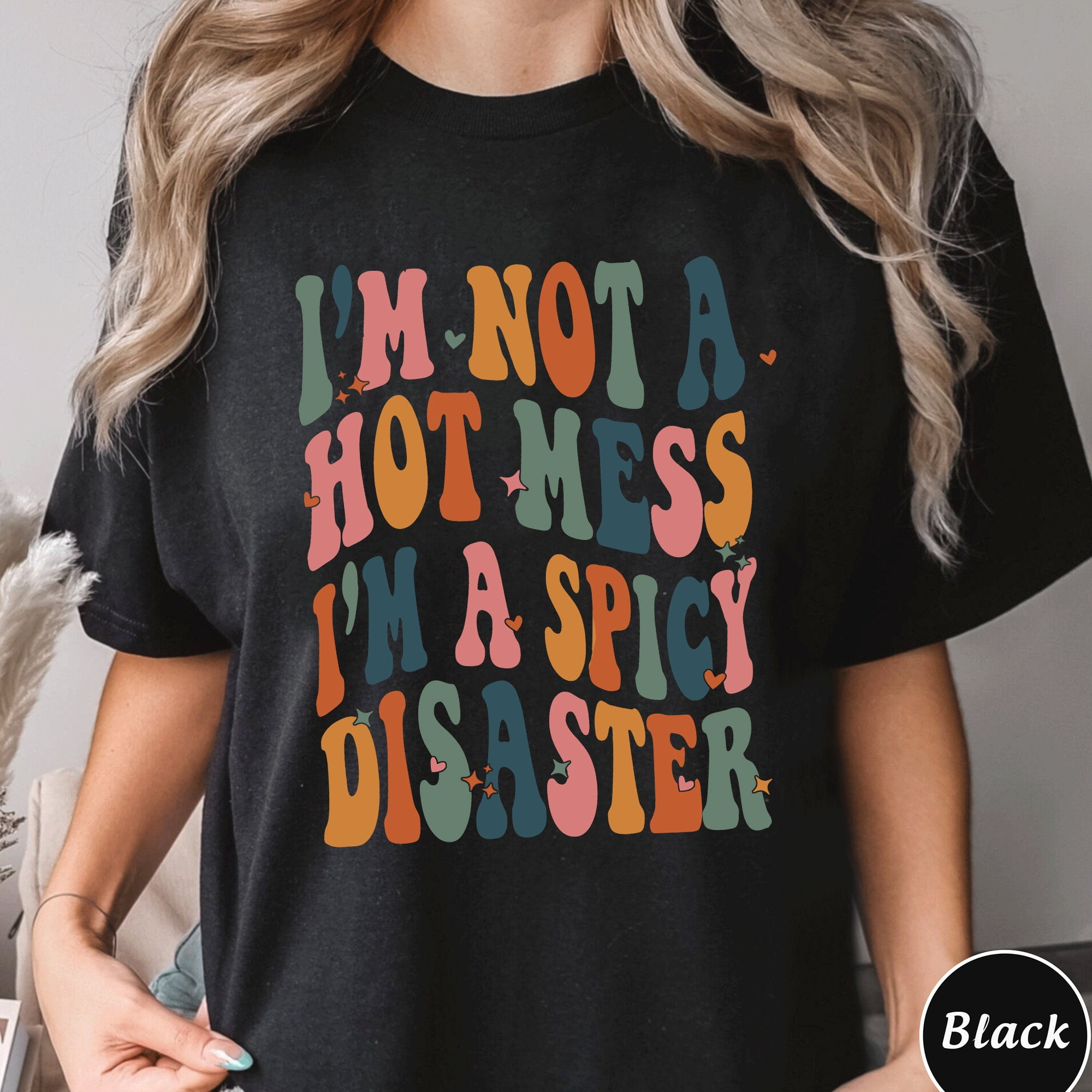 I'm Not A Hot Mess I'm A Spicy Disaster Shirt, Funny Quote Shirt, Hot ...