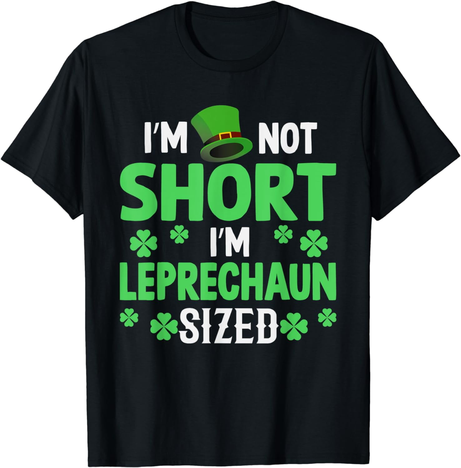 I'm Not A Leprechaun I'm Just Short St. Patrick's Day T-Shirt - Walmart.com
