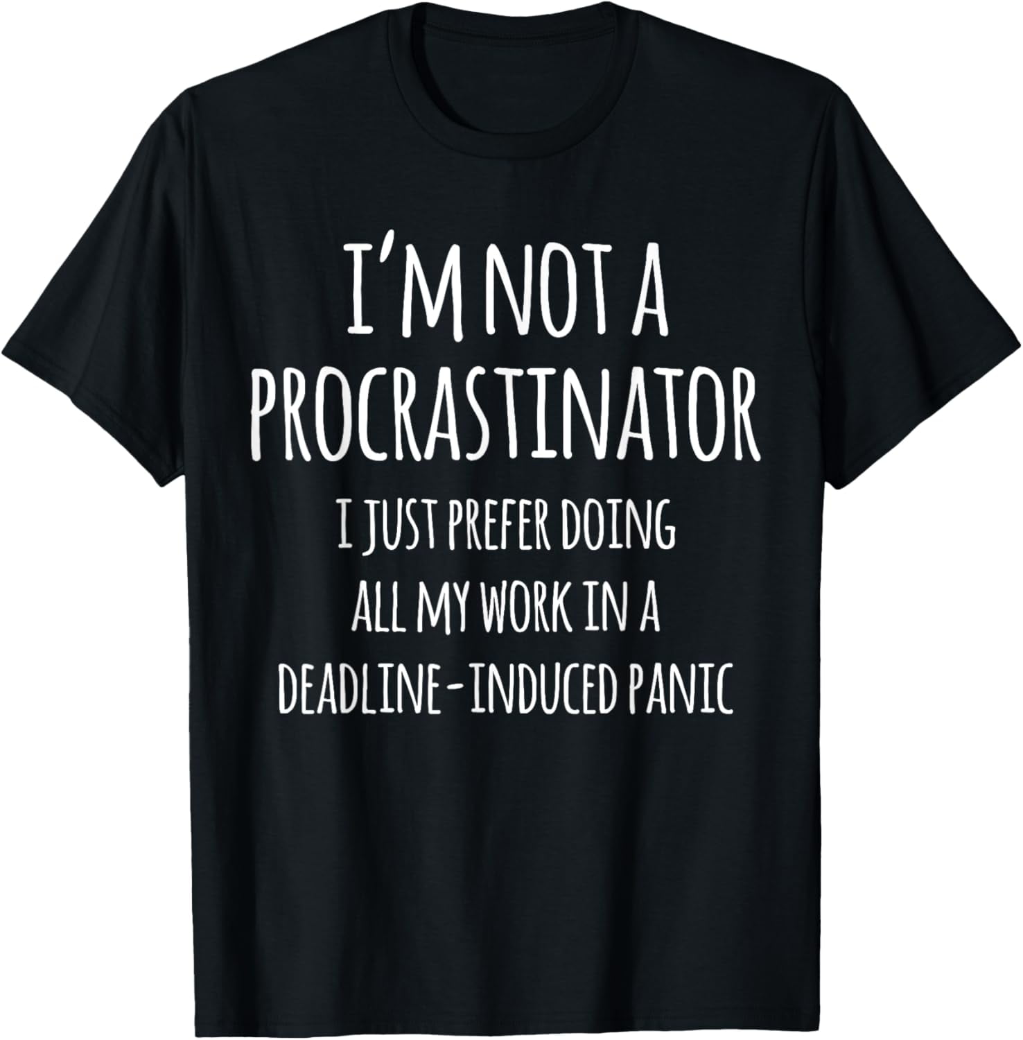 I'm Not A Procrastinator Funny Procrastination T-Shirt T-Shirt100 ...