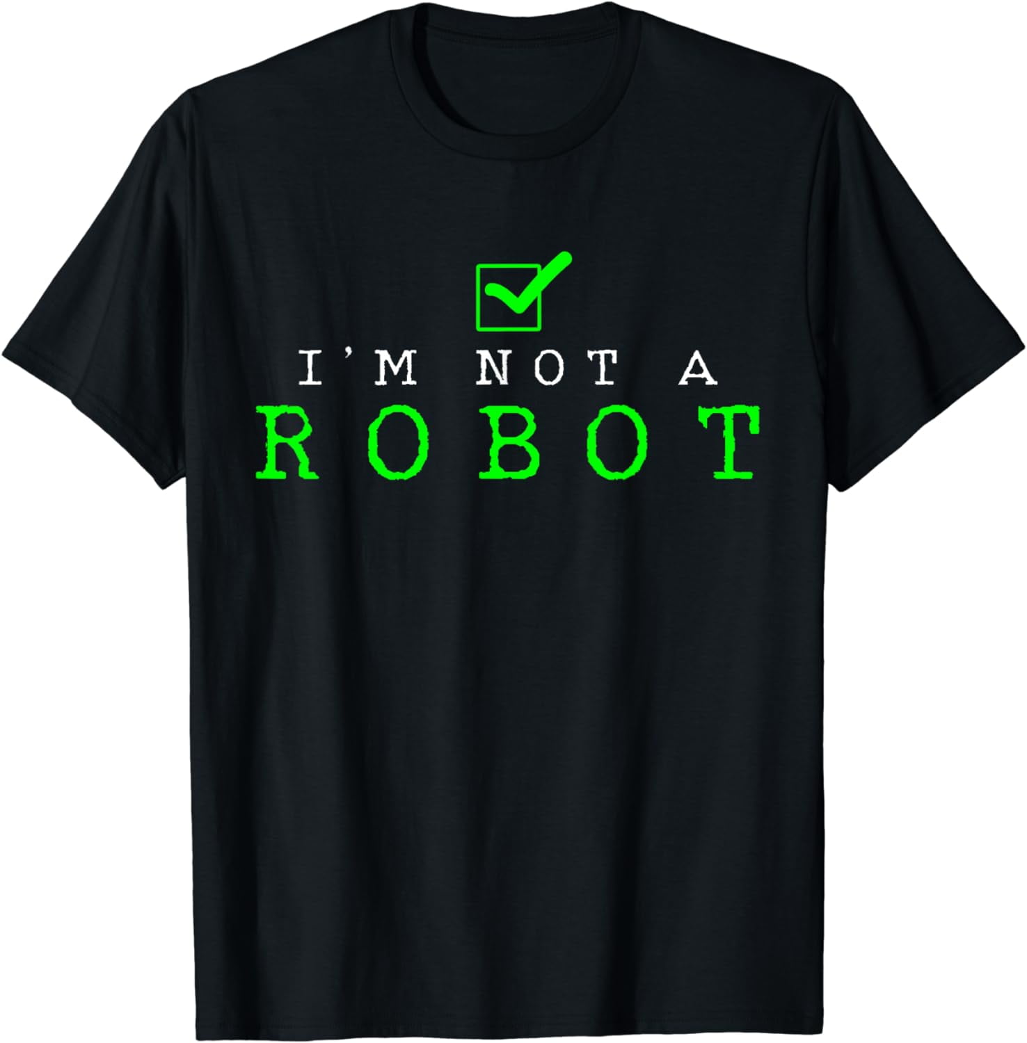 I'm Not A Robot - Funny Computer Nerd Geek AI Gift T-Shirt - Walmart.com