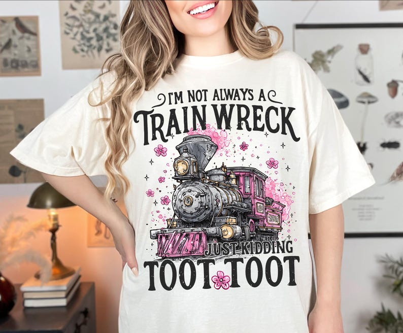 I'm Not Always A Train Wreck Just K!dding Toot T-Shirt, Funny Mental ...