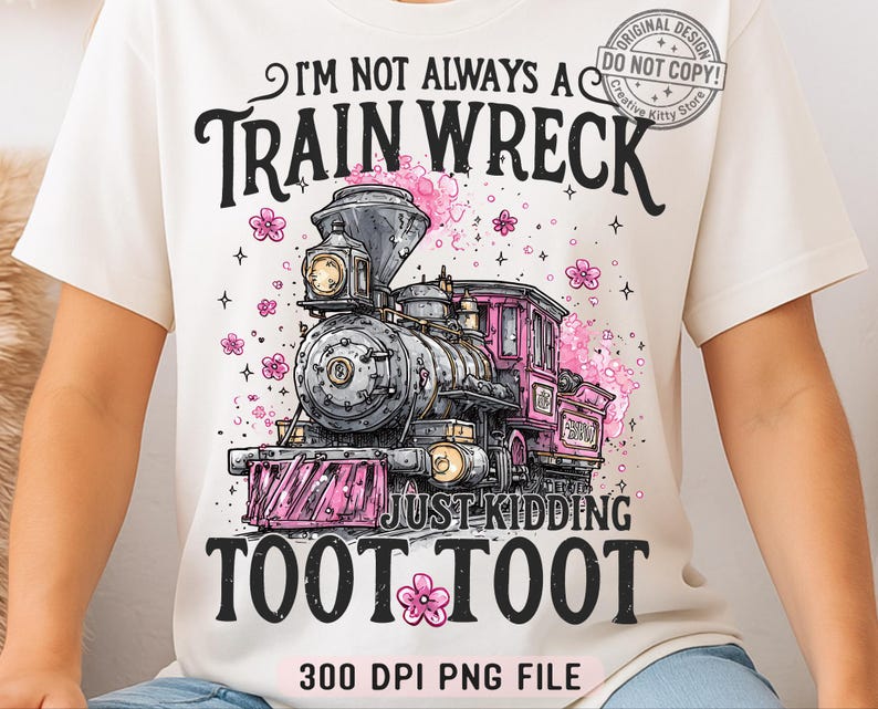 I'm Not Always A Train Wreck Just Kidding Toot PNG, Funny Mental Health ...
