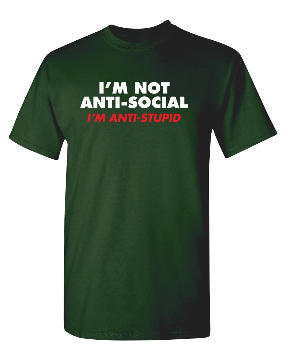 I'm Not Anti Social I'm Anti Stupid Sarcastic Gift Graphic Tees Novelty ...