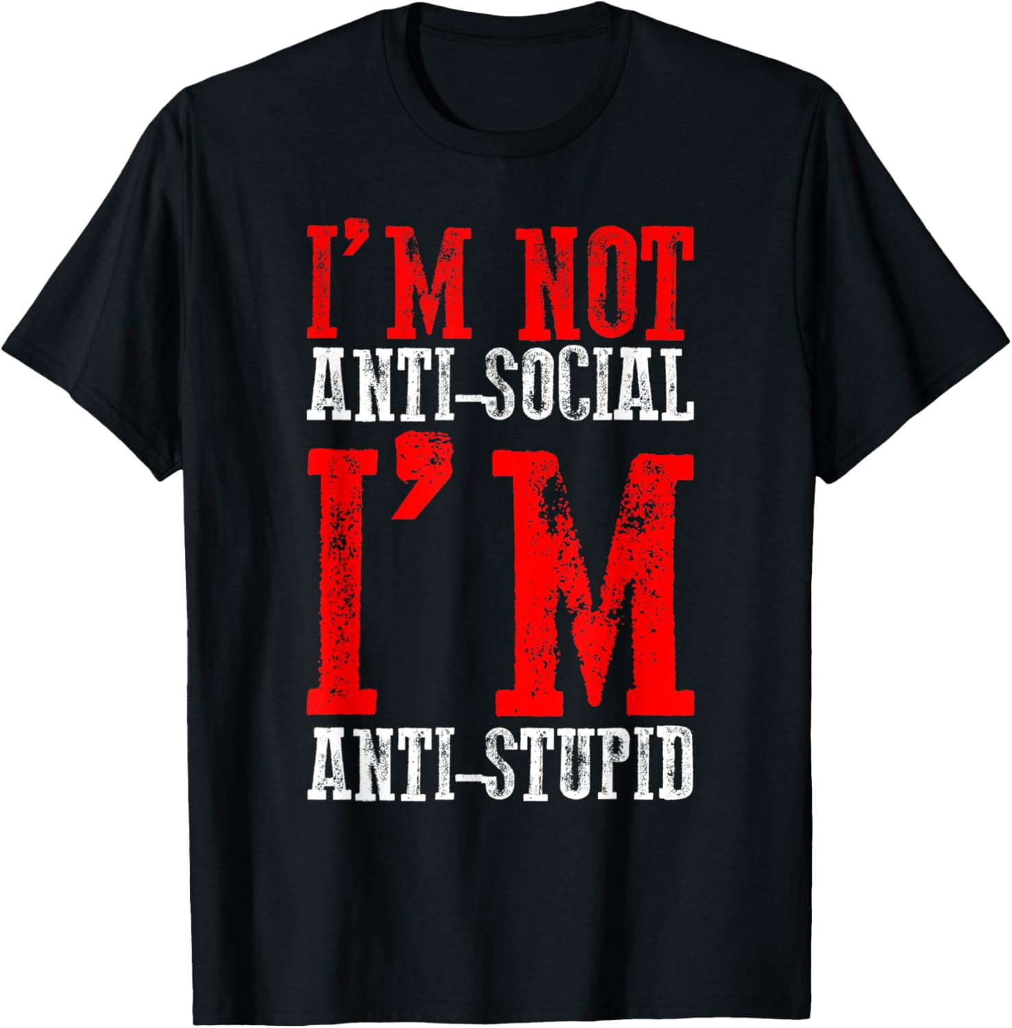 I'm Not Anti-Social I'm Anti-Stupid ---- T-Shirt men and women can wear ...
