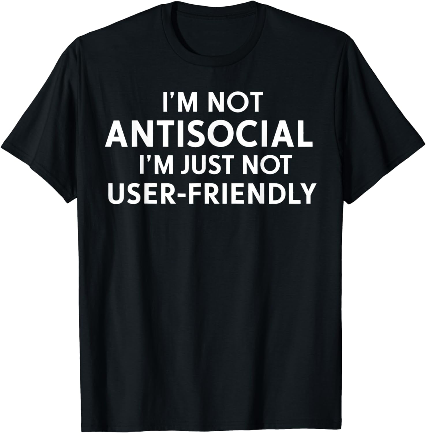 I'm Not Antisocial Just Not User-Friendly Funny, Quote T-Shirt mens t ...
