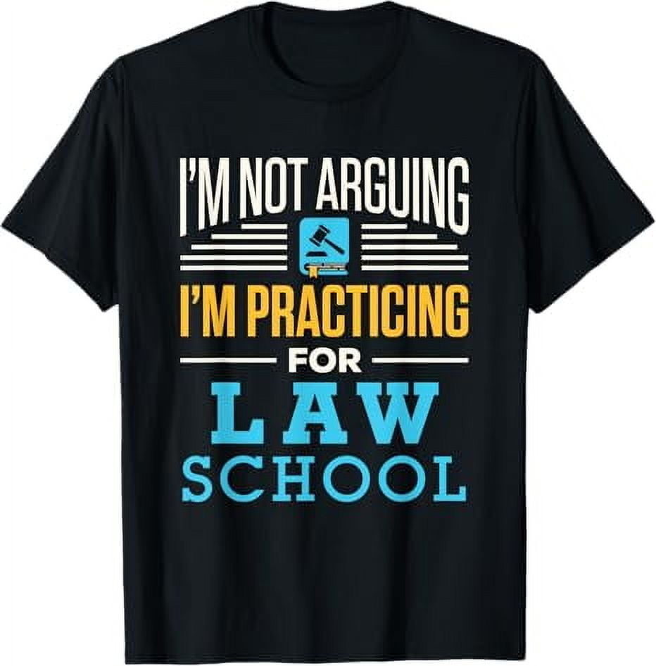 I'm Not Arguing I'm Practicing for Law School Lawyer Student T-Shirt ...