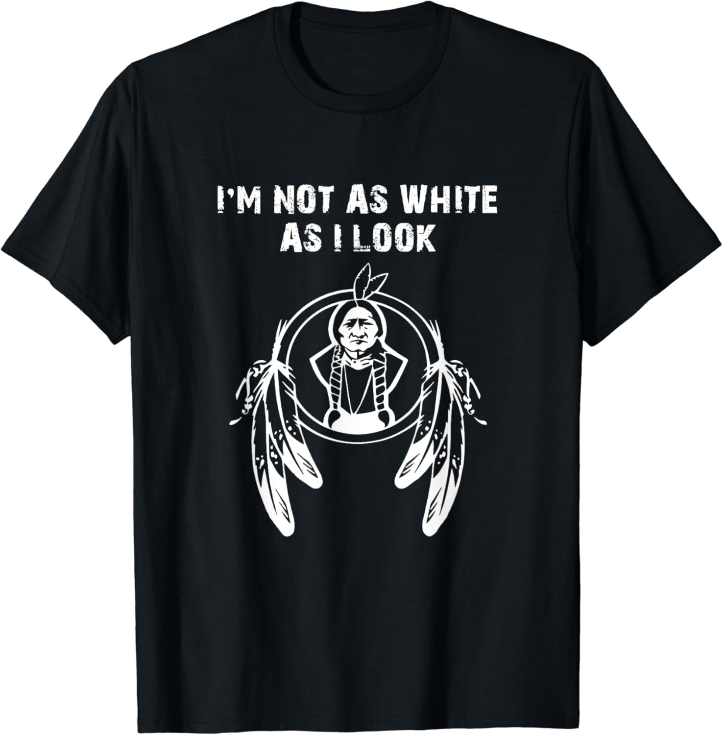 I'm Not As White As I Look Native American Heritage Day 2024 T-Shirt ...