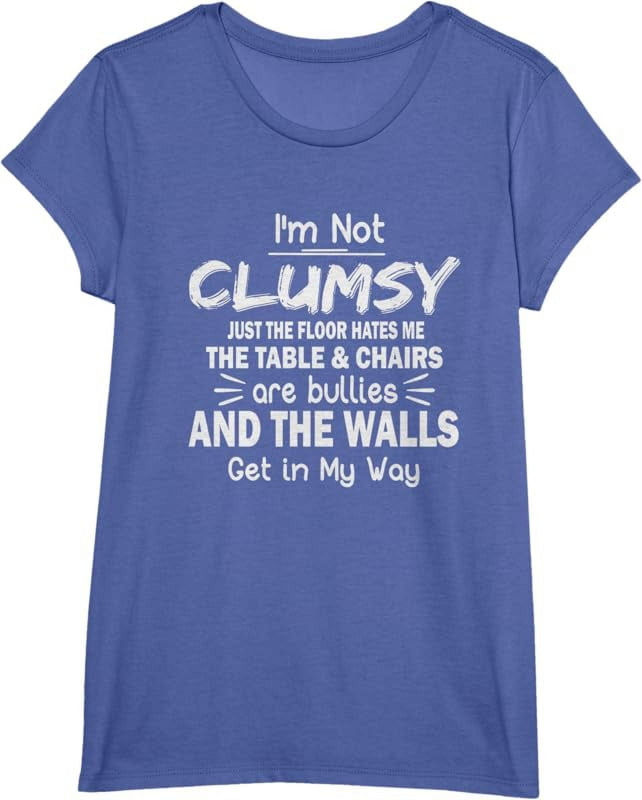 I'm Not Clumsy Funny Sayings Sarcastic Men Women Boys Girls T-ShirtDrop ...