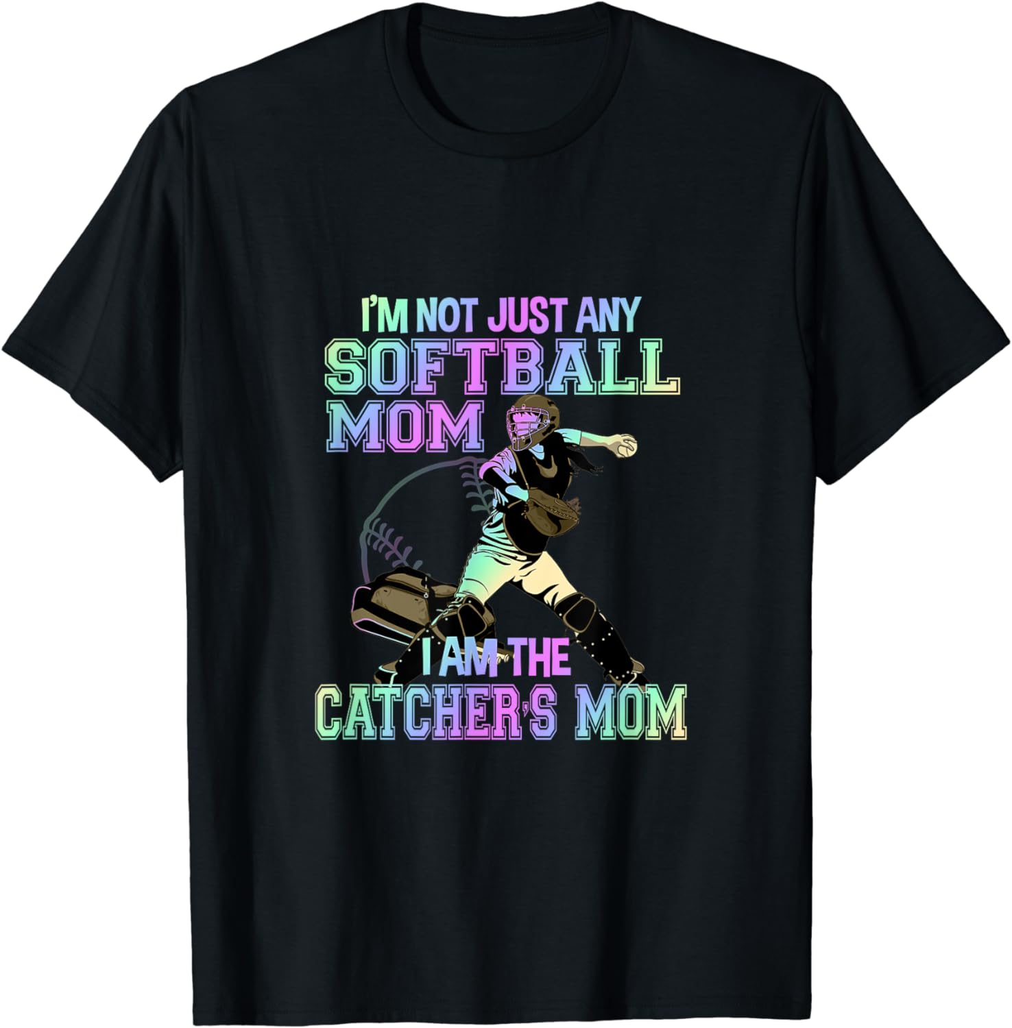 I'm Not Just Any Softball Mom I Am The Catcher's Mom T-Shirt - Walmart.com