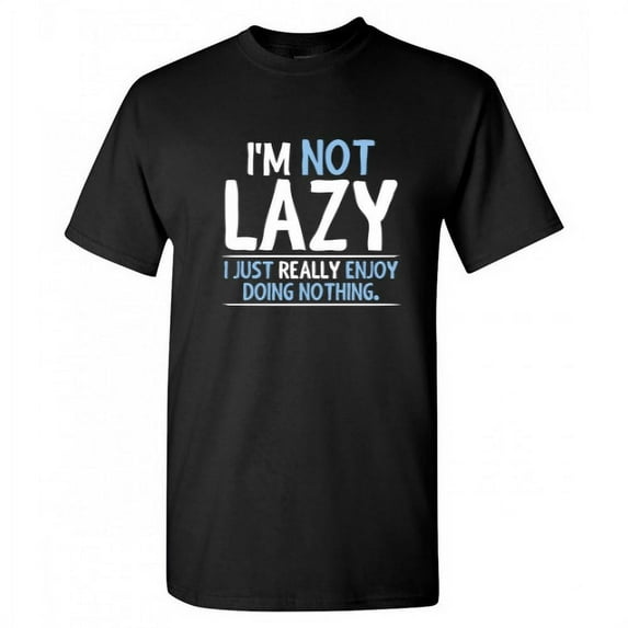 I'm Not Lazy I Just Really Enjoy Doing Nothing Graphic Tee, Chill Relax ...