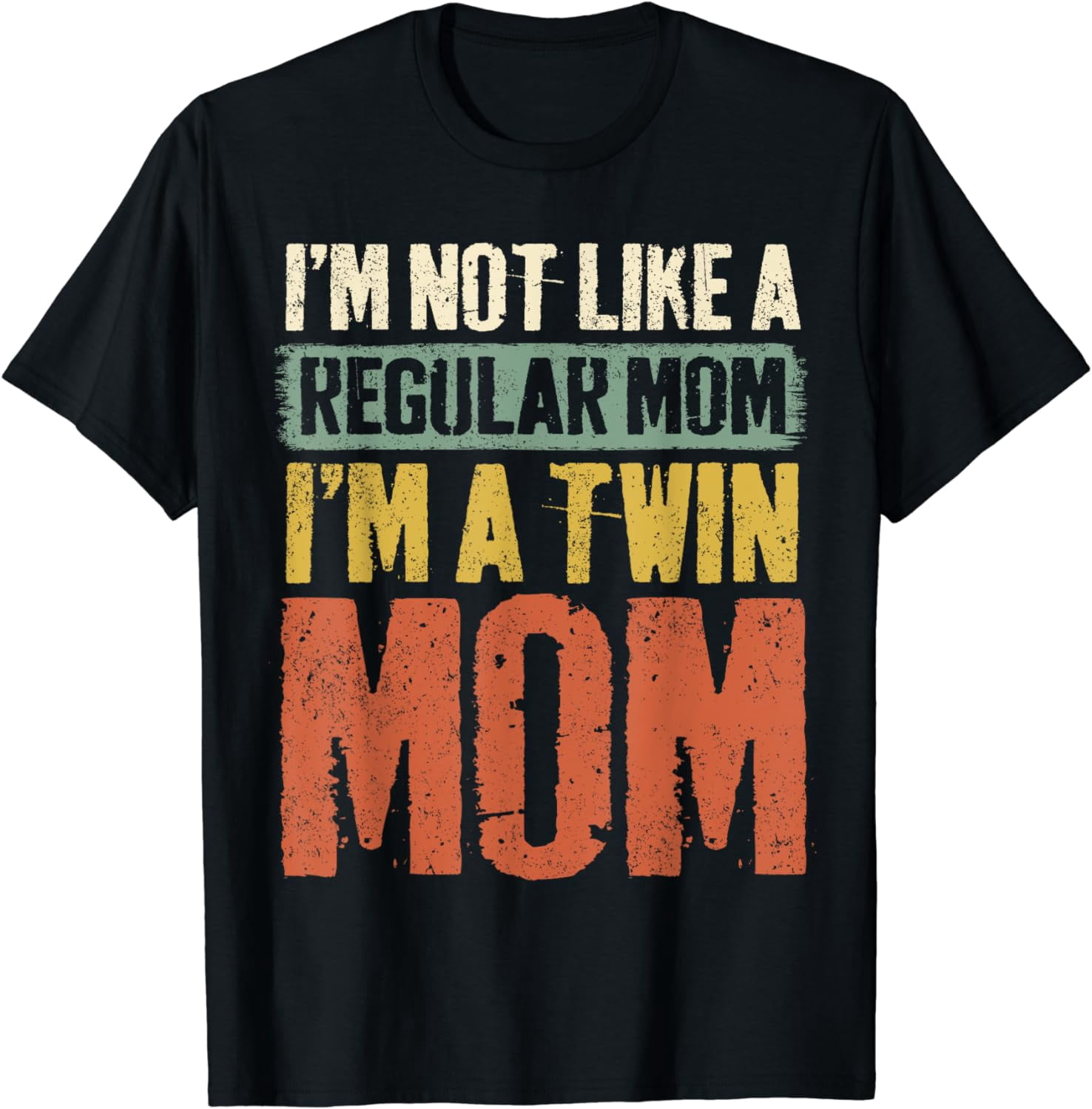 I'm Not Like A Regular Mom I'm A Twin Mom Mother's Day T-Shirt ...