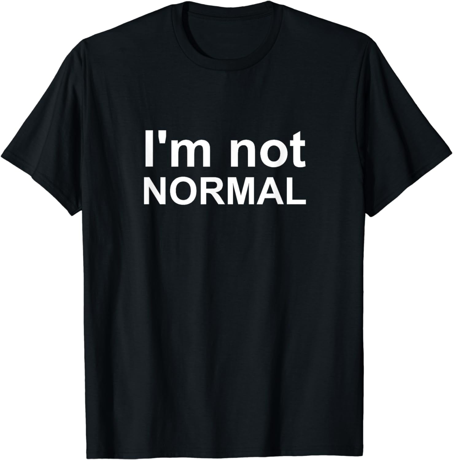 I'm Not Normal Funny Parody T-Shirt - Walmart.com