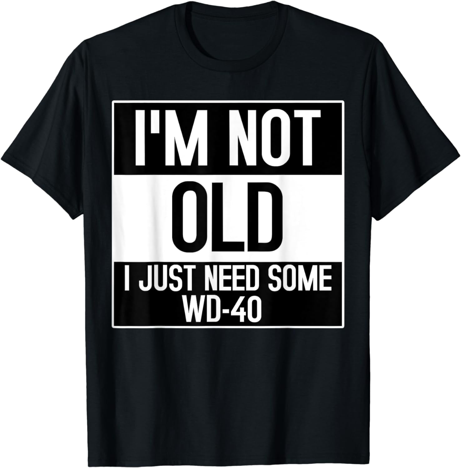 I'm Not Old, I Just Need Some WD-40 T-Shirt - Walmart.com