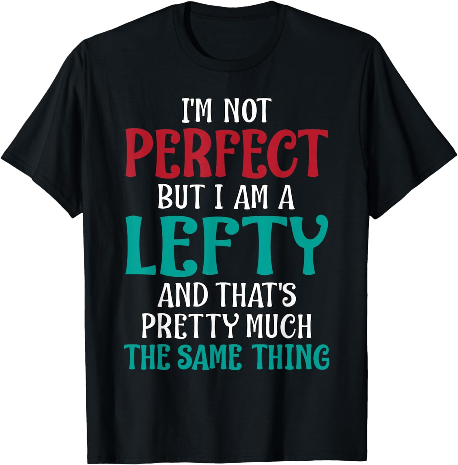 I'm Not Perfect But I Am A Lefty Quote T-Shirt - Walmart.com