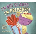 I'm Not Scared... I'm Prepared!: Because I Know All about Alice ...
