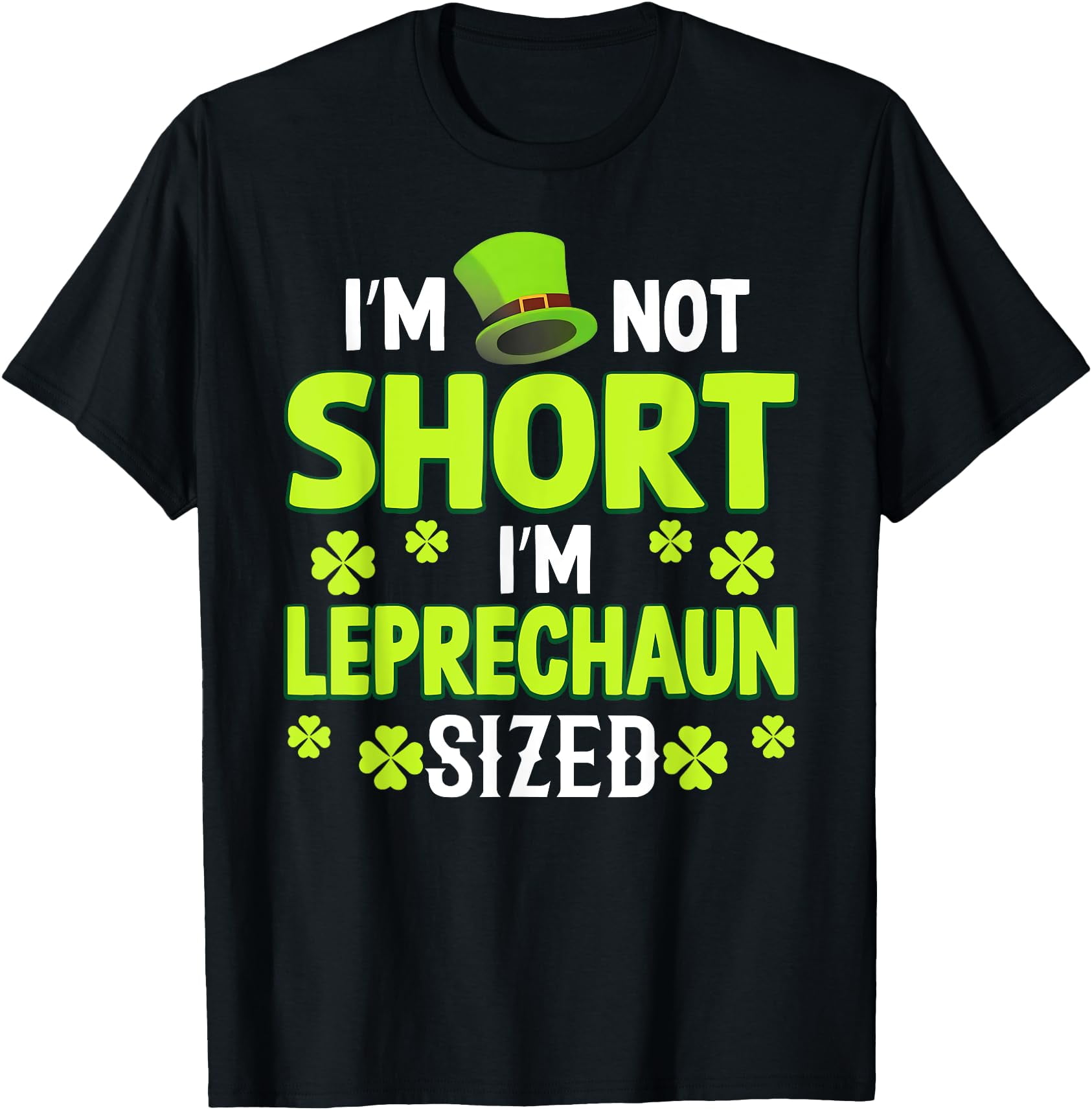 I'm Not Short I'm Leprechaun Size 2025 Funny Lucky Tee Lucky Shamrock ...