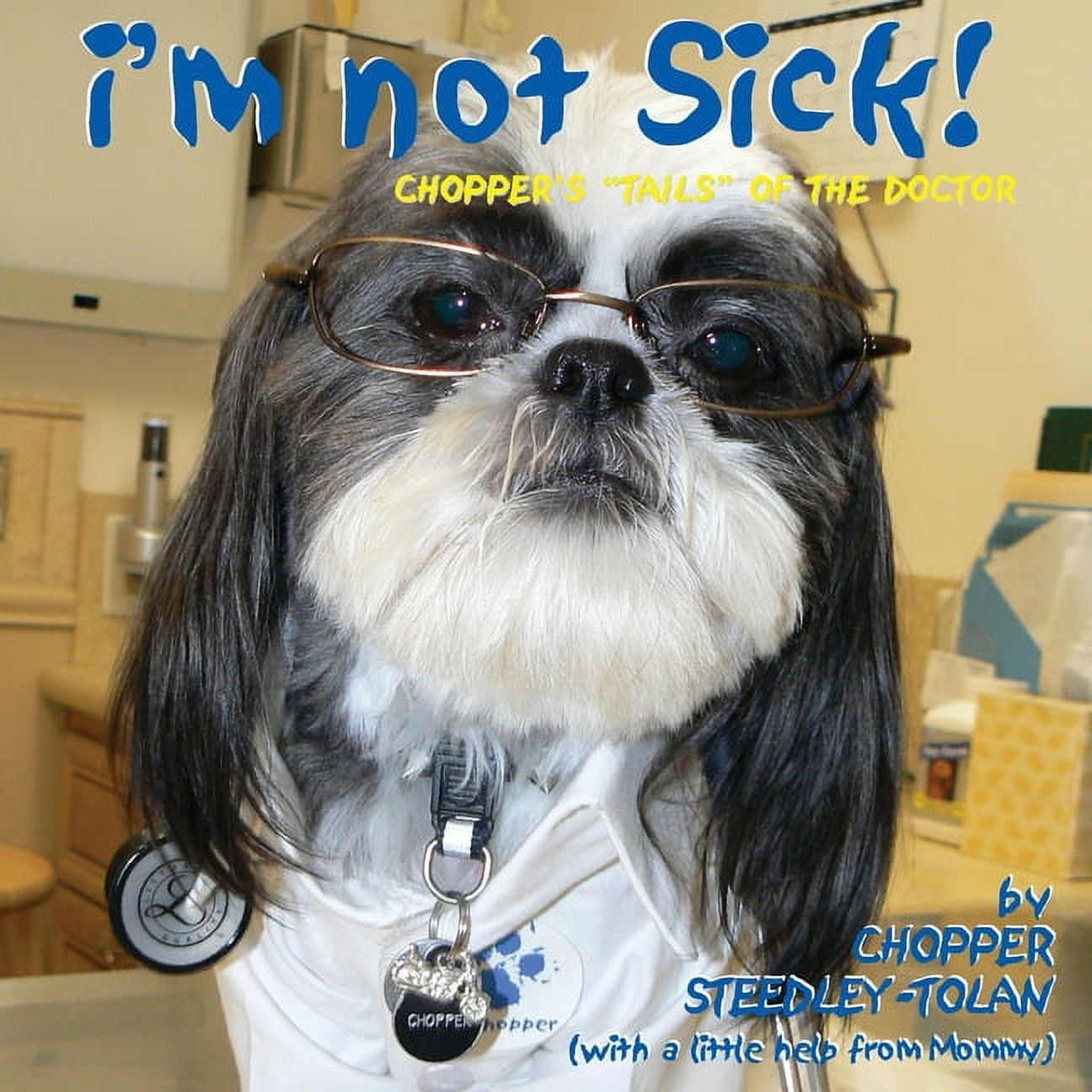 I'm Not Sick! Chopper's "Tails" of the Doctor (Paperback) by Chopper ...