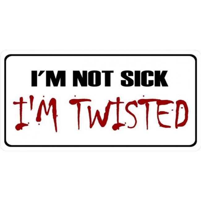 I'm Not Sick I'm Twisted Photo License Plate - Walmart.com