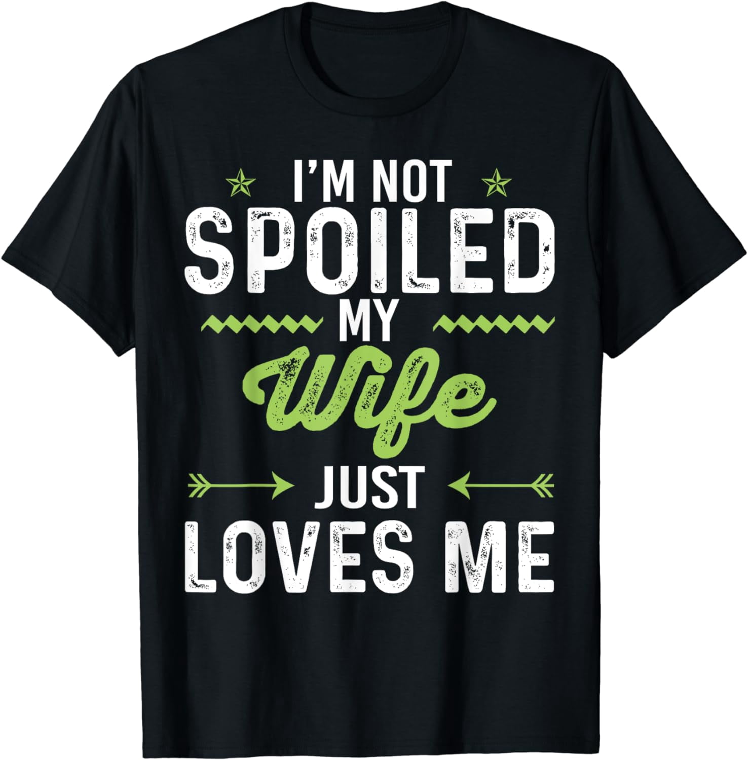 I'm Not Spoiled My Wife Just Loves Me Funny Husband T-Shirt - Walmart.com