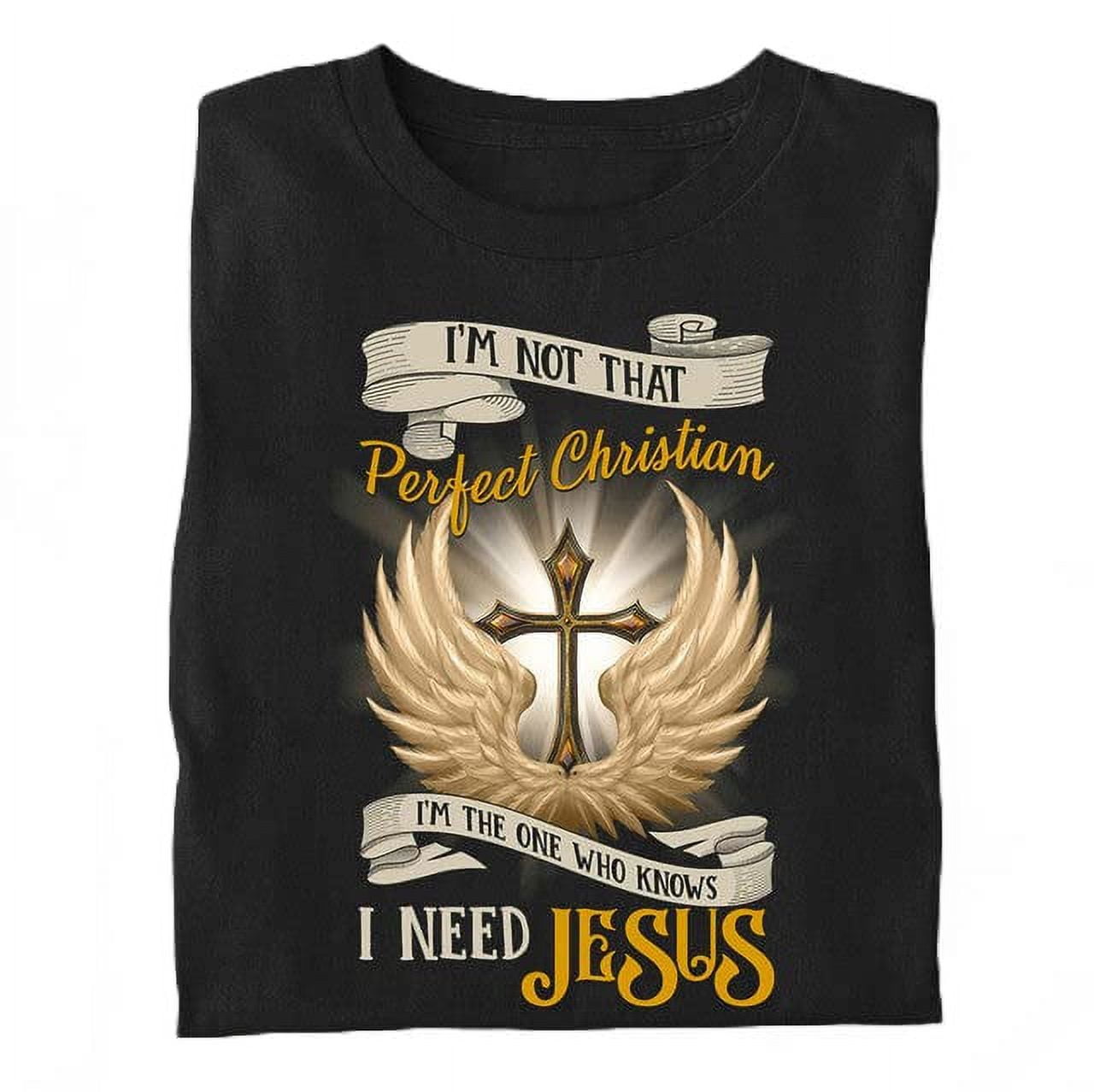 I'm Not That Perfect Christian I'm The One Who Know I Need Jesus Shirt Jesus Christian Clothing ...