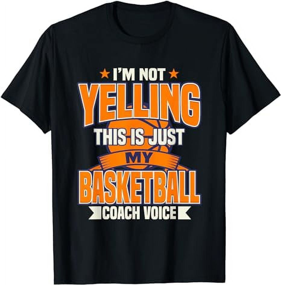I'm Not Yelling This Is Just My Basketball Coach Voice Gift T-Shirt ...