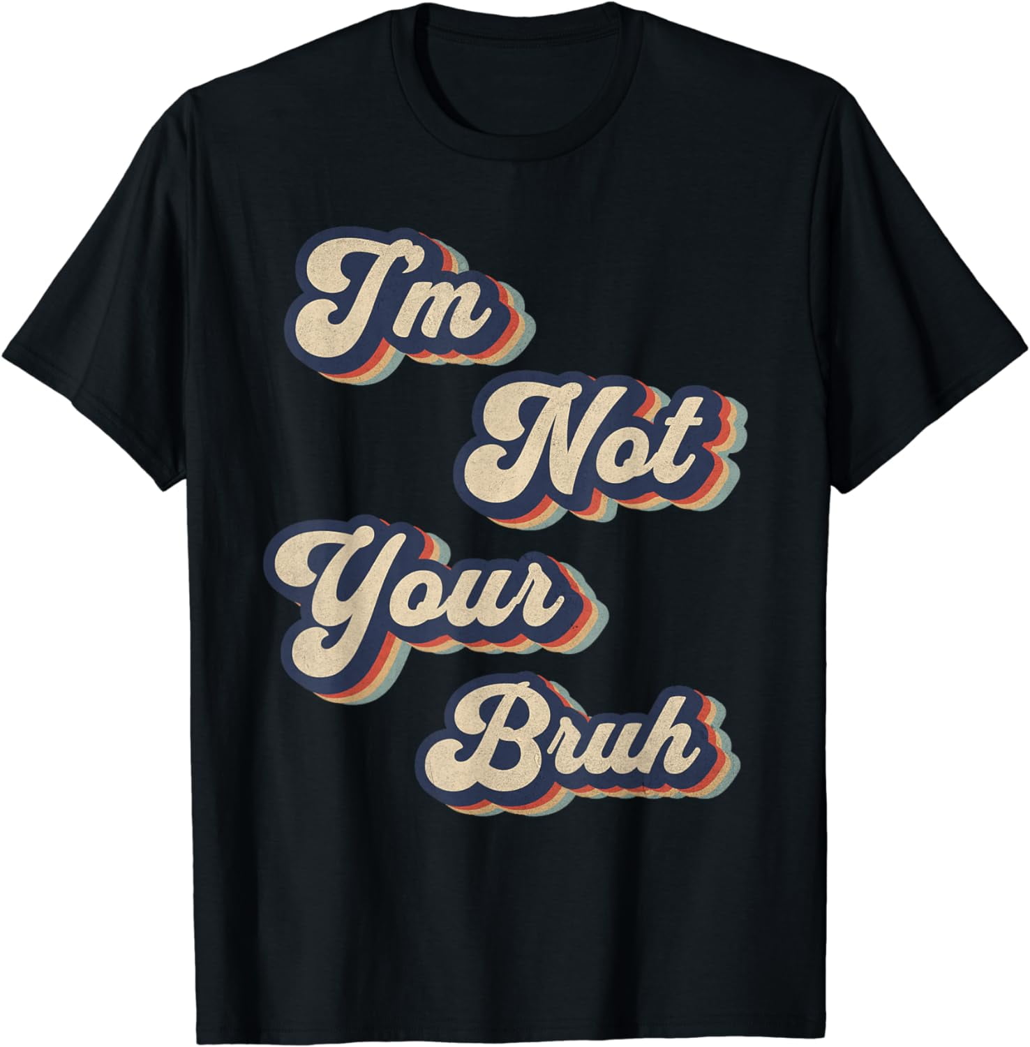 I'm Not Your Bruh Funny Saying Slang Meme Retro Design T-Shirt ...