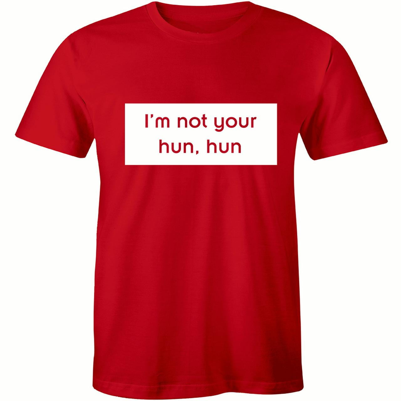 I'm Not Your Hun, Hun Printed Funny Love Island Slogan T Top T-Shirt ...