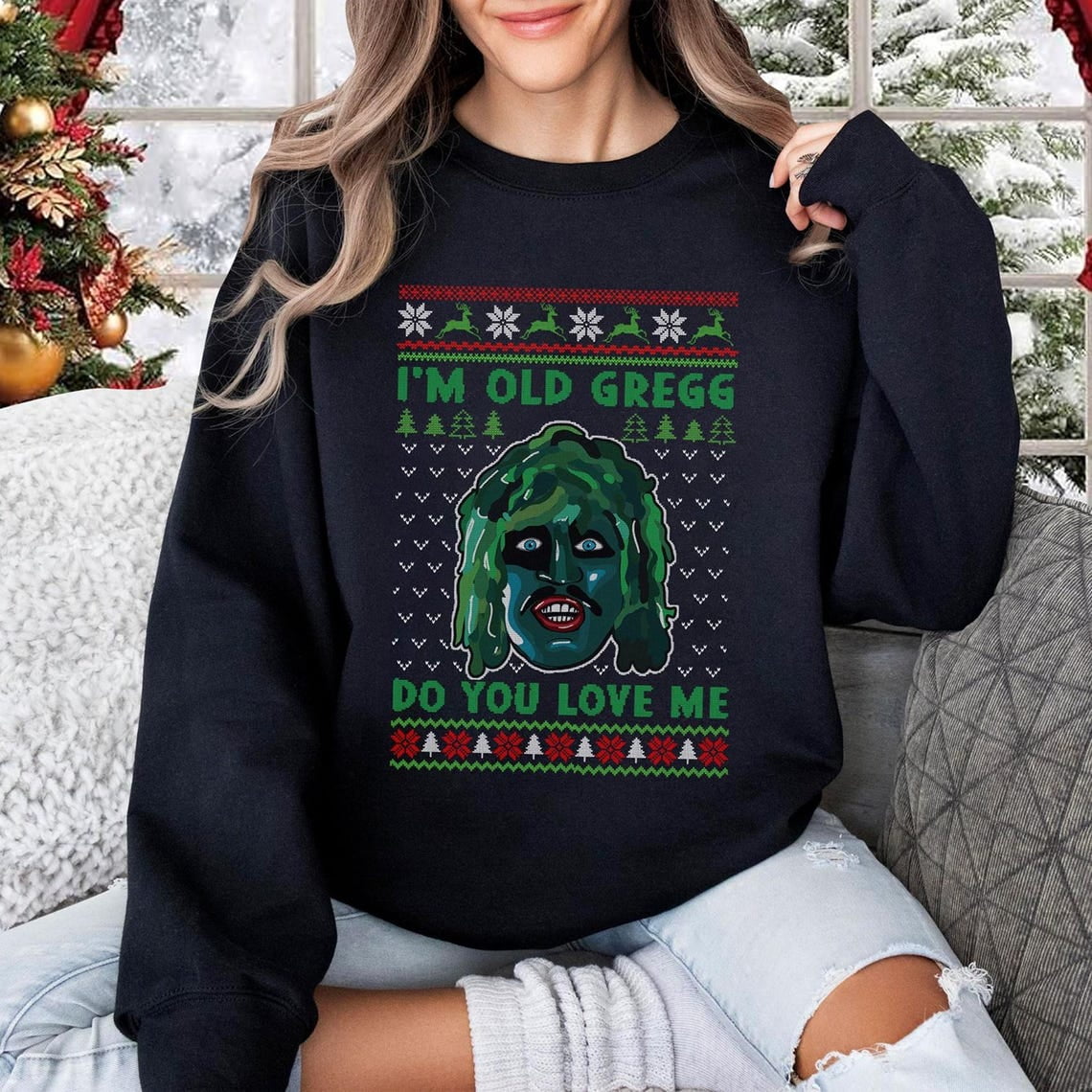I'm Old Gregg Do You Love Me Ugly Christmas 2D Print Sweatshirt, Old ...