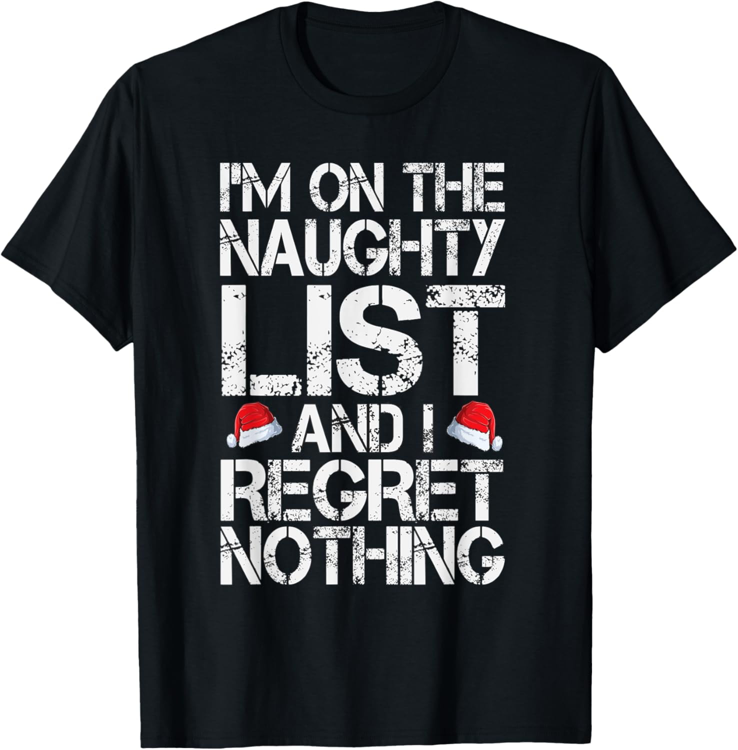 I'm On The Naughty List And I Regret Nothing Funny Christmas T-Shirt - Walmart.com