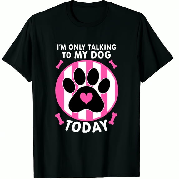 I'm Only Talking To My Dog Today Cute Dog Lover Graphic Black T-Shirt ...