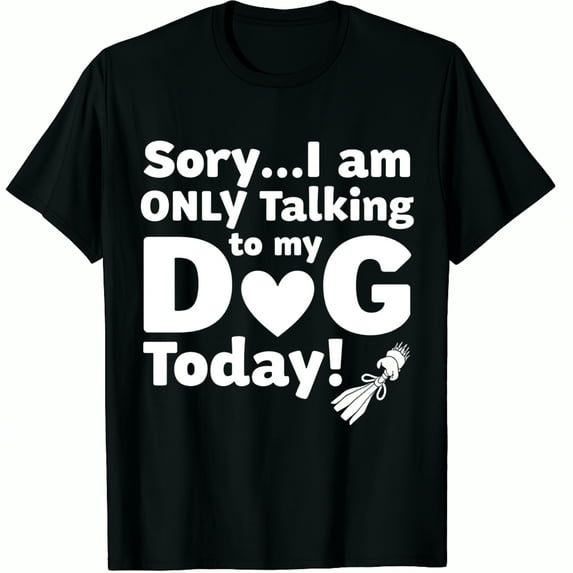 I'm Only Talking To My Dog Today Cute Dog Lover Graphic Crew Neck Short ...