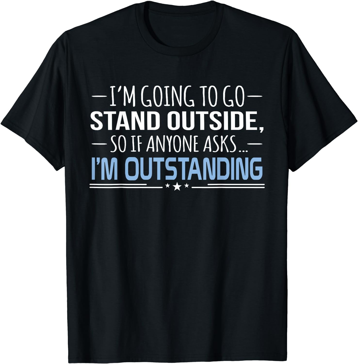 I'm Outstanding Funny Sarcasm Graphic T-Shirt - Walmart.com