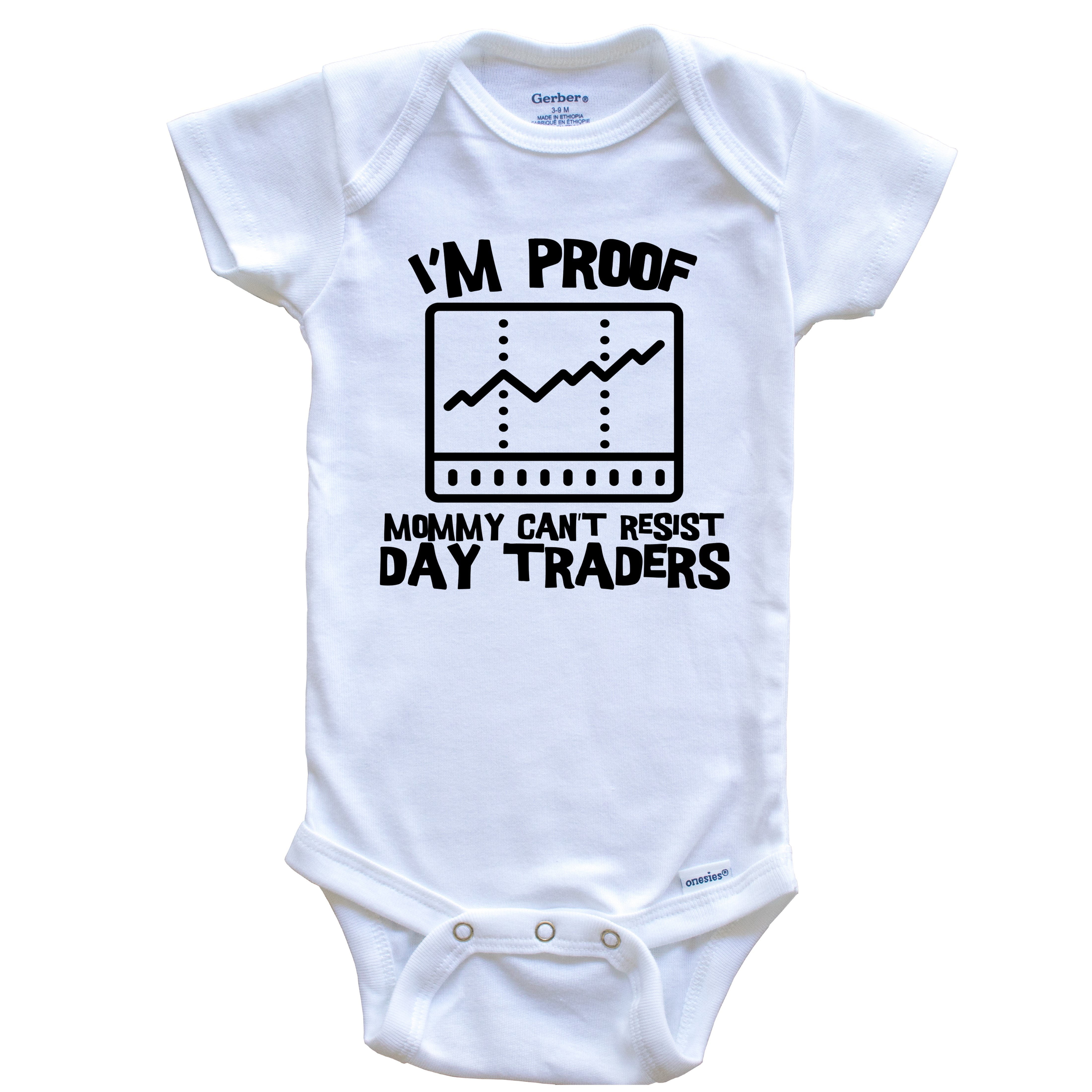 I'm Proof Mommy Can't Resist Day Traders Funny Stock Market Baby ...