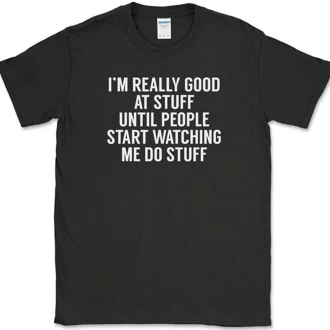 I'm Really Good At Stuff Until T-Shirt Funny Panic Mistake Humor ...