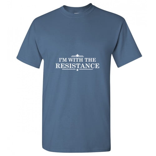 I'm with the Resistance Hilarious Funny Graphic Sarcastic Tee Adult ...