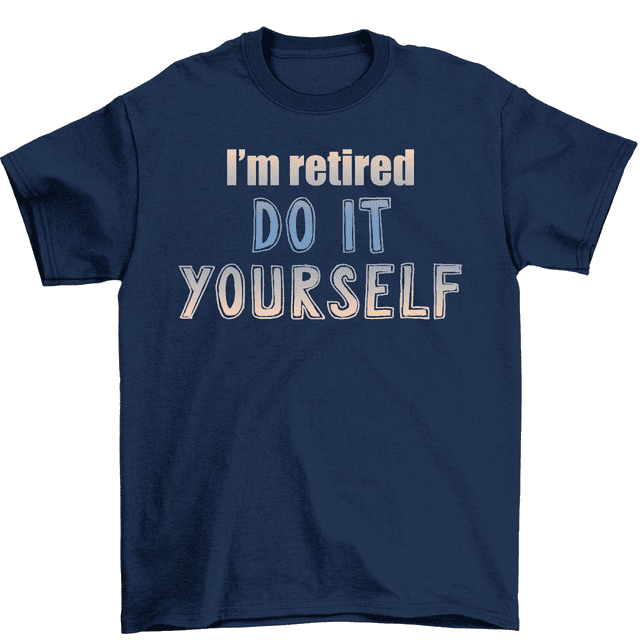 I'm Retired Do It Yourself Funny Retirement T-Shirt Men Women - Walmart.com