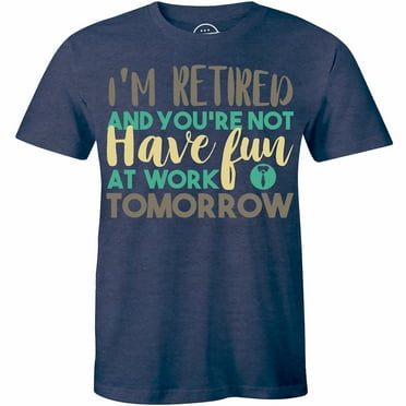 Funny Retirement Gifts Retired T-shirt Men's Graphic Tee - Walmart.com