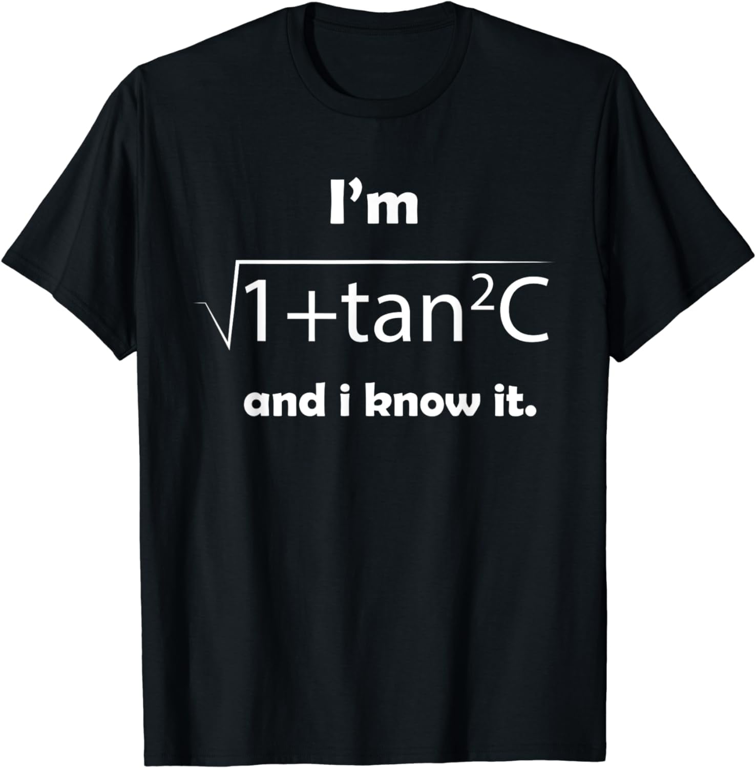 I'm Sec C And I Know It - Funny Sexy Math Humor T-Shirt - Walmart.com