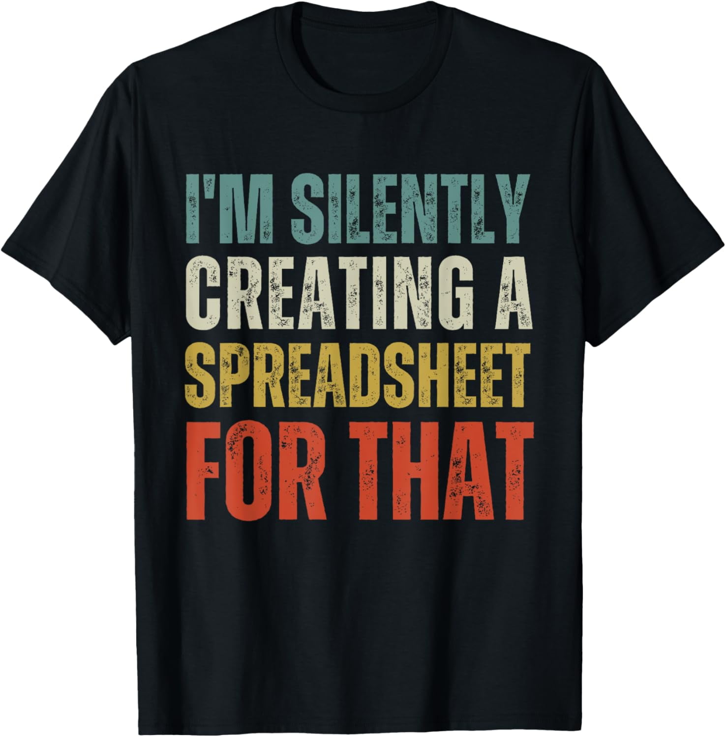 I'm Silently Creating A Spreadsheet Actuary Statistician T-Shirt ...